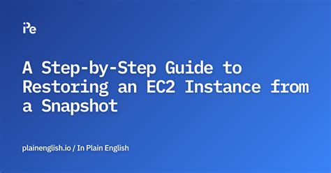 A Step By Step Guide To Restoring An Ec2 Instance From A Snapshot