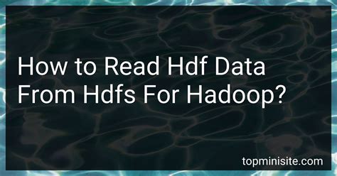 How To Read Hdf Data From Hdfs For Hadoop In 2024