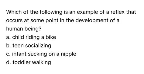 Solved Which Of The Following Is An Example Of A Reflex That Occurs At