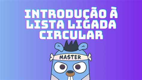 Lista Ligada Circular Circular Singly Linked List Dsa Em Golang 64
