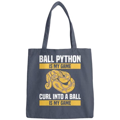 Python Lover Ball Python Is My Name Curl Into A Ball Is My Game Pythons 1 Bags Sold By
