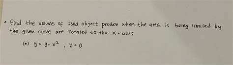 Solved Find The Volume Of Solid Object Produce When The Area Chegg Com