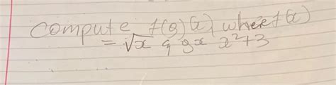 Solved D Compute F G X Where F X Vx And G X X² 3
