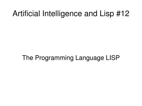 Ppt Artificial Intelligence And Lisp 12 Powerpoint Presentation Free Download Id9702700