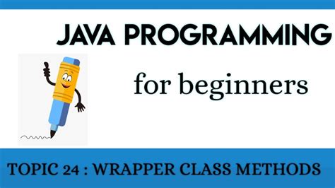 Lecture 24 Wrapper Classs Methods In Java Youtube