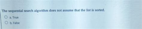 Solved The Sequential Search Algorithm Does Not Assume That