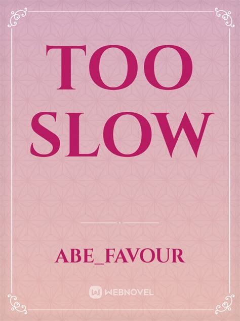 Too Slow Abefavour Webnovel