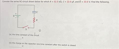 Solved Consider The Series RC Circuit Shown Below For Which Chegg Com