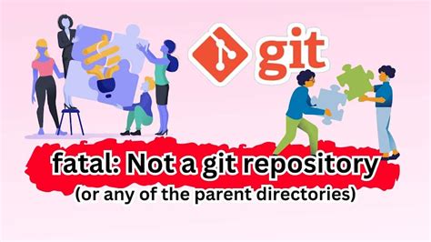 How To Fix Not A Git Repository Or Any Of The Parent Directories Error