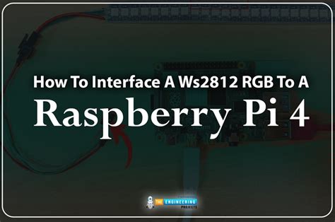 interface a ws2812 rgb with raspberry pi 4 the engineering projects