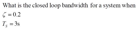 Solved What Is The Closed Loop Bandwidth For A System When Ś