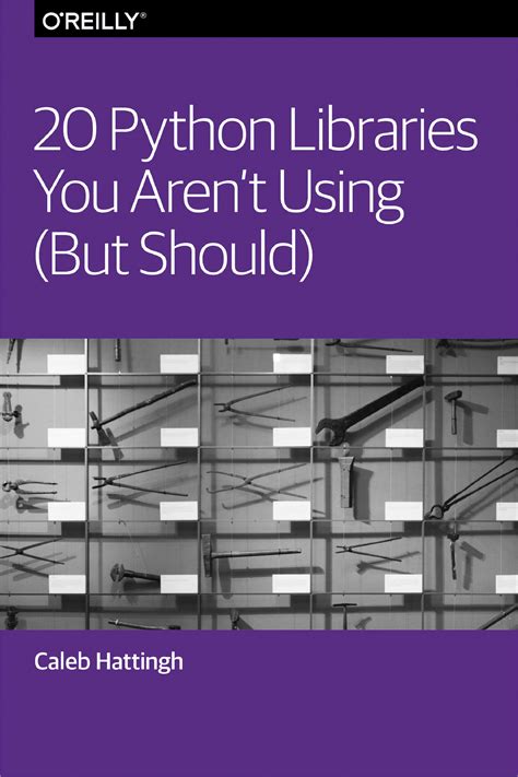 20 Python Libraries You Arent Using But Should 978 1 491 96792 Lsi