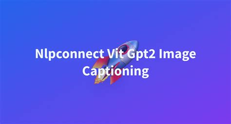 Nlpconnect Vit Gpt Image Captioning A Hugging Face Space By Jayyd