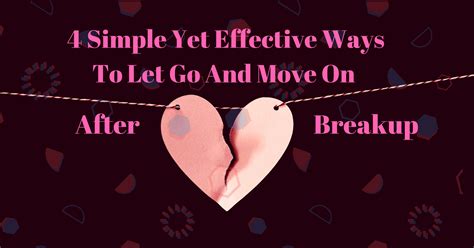 Simple Yet Effective Ways To Let Go And Move On After Breakup Escape Writers