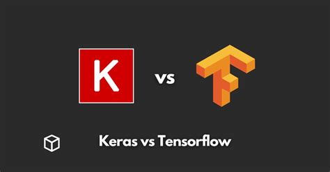 Keras Vs Tensorflow What Is The Difference Programming Cube