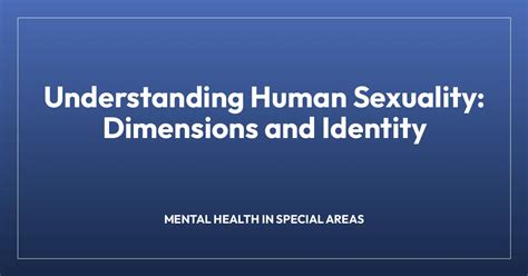 Understanding Human Sexuality Dimensions And Identity • Psychology Town