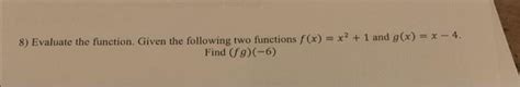 Solved 8 Evaluate The Function Given The Following Two