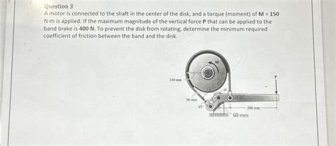 Solved Question A Motor Is Connected To The Shaft In The Chegg
