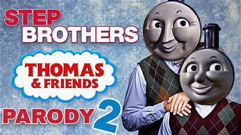 Thomas And Friends Step Brothers Parody 2 Youtube
