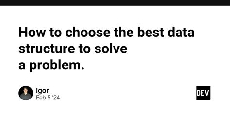 How To Choose The Best Data Structure To Solve A Problem Dev Community