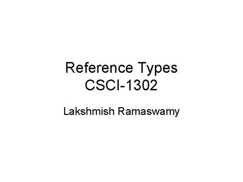 Reference Types Csci1302 Lakshmish Ramaswamy Reference Variables Java