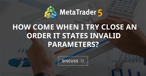 How Come When I Try Close An Order It States Invalid Parameters Live Charts General Mql5