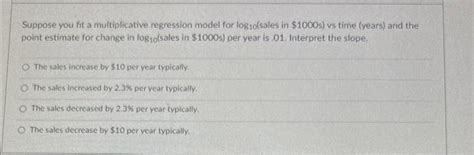 Suppose You Fit A Multiplicative Regression Model For