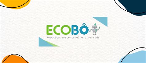 Ecobô Act Aprendizado Criatividade E Tecnologia