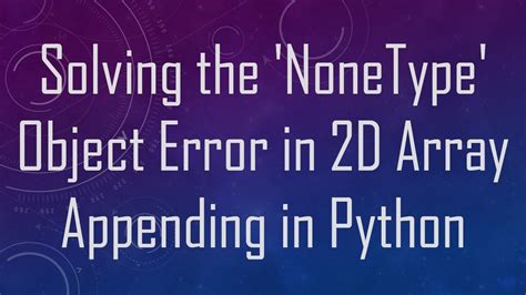 Solving The Nonetype Object Error In 2d Array Appending In Python