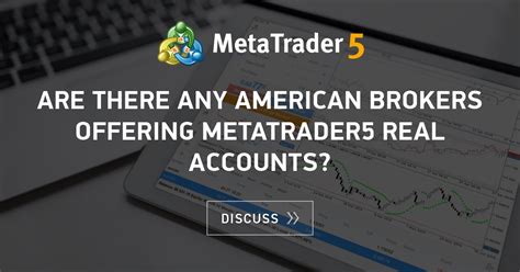 Are There Any American Brokers Offering Metatrader5 Real Accounts Forex Trading General