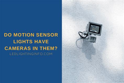 Do Motion Sensor Lights Have Cameras In Them LED Lighting Info