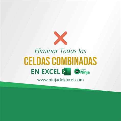 Eliminar Todas Las Celdas Combinadas En Excel Ninja Del Excel