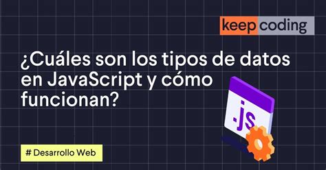 Tipos De Datos En Javascript Cuáles Son Y Cómo Funcionan