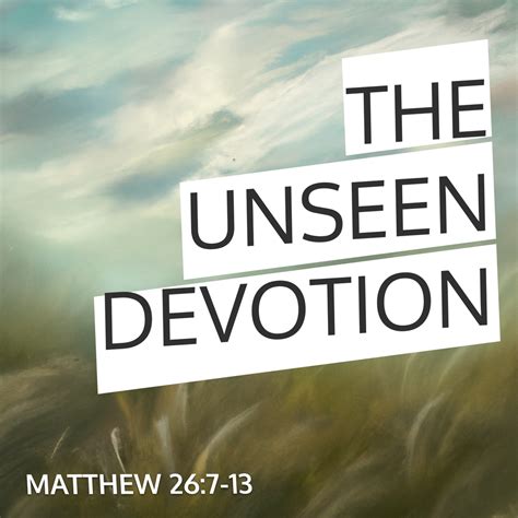 The Unseen Devotion Sermon By Sermoncentral Matthew 26 7 13