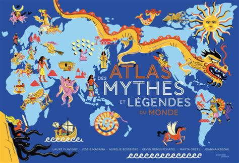 Atlas Des Mythes Et Légendes Du Monde