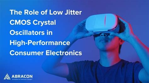 The Role Of Low Jitter Cmos Crystal Oscillators In High Performance Consumer Electronics