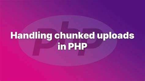 Handle A Chunked Uploader Server Side In Php Accreditly