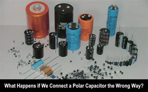 What Happens If We Connect A Polar Capacitor The Wrong Way