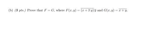 Solved b 5 pts Prove that F G where F x y x xˉy yˉ Chegg com