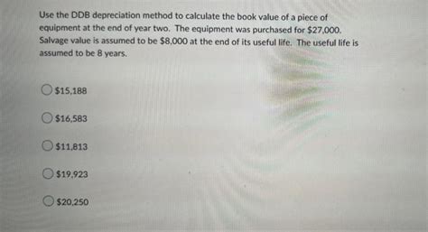 Solved Use The Ddb Depreciation Method To Calculate The Book