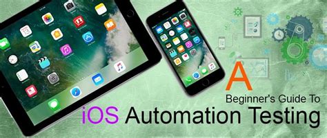 A Beginners Guide To Ios Automation Testing
