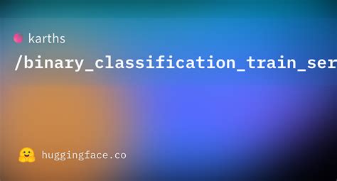 Karthsbinaryclassificationtrainservice · Hugging Face