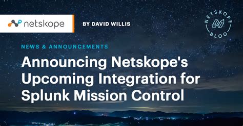 Ankündigung Der Bevorstehenden Integration Von Netskope Für Splunk Mission Control Netskope