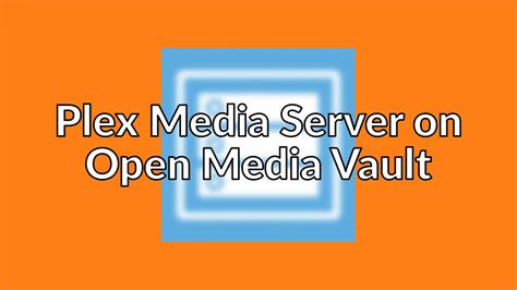 Plex Media Server On Open Media Vault