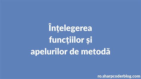 Înțelegerea funcțiilor și apelurilor de metodă sharp coder blog