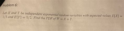 Solved Problem 6 Let X And Y Be Independent Exponential