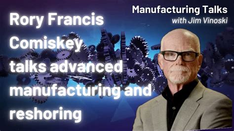 Rory Francis Comiskey On How Advanced Manufacturing Technology Enables