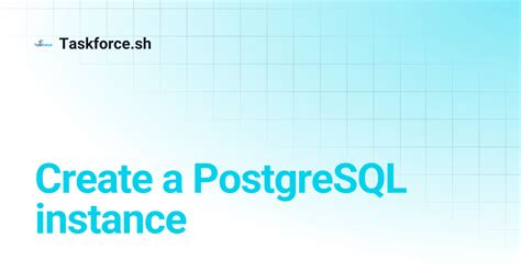 Create A Postgresql Instance Taskforcesh