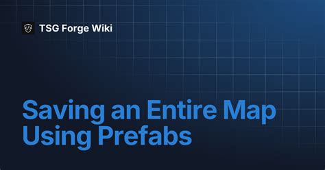 Saving An Entire Map Using Prefabs Tsg Forge Wiki
