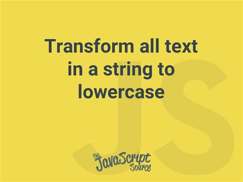 Transform All Text In A String To Lowercase Javascriptsource